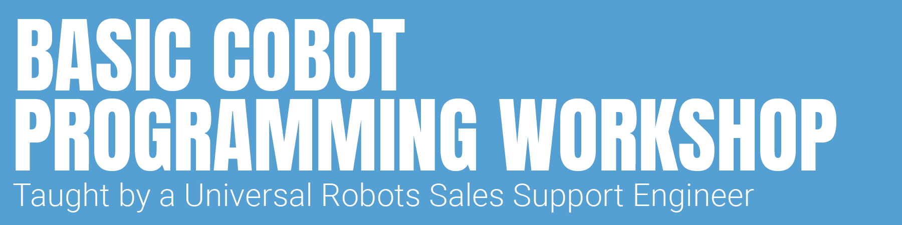 Universal Robots Basic Cobot Programming Workshop September 17th, 2020