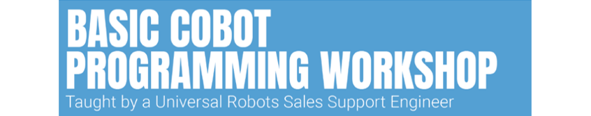 Universal Robots Basic Cobot Programming Workshop October 15th, 2020